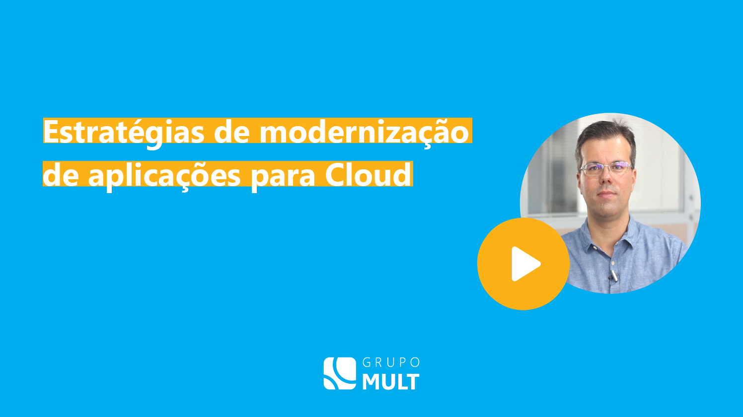 Estratégias de modernização de aplicações para Cloud - Grupo Mult